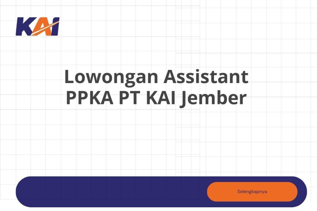 Lowongan Assistant PPKA PT KAI Jember Tahun 2025 (Apply Sekarang)