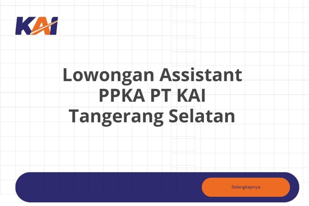 Lowongan Assistant PPKA PT KAI Tangerang Selatan Tahun 2025 (Lamar Segera)