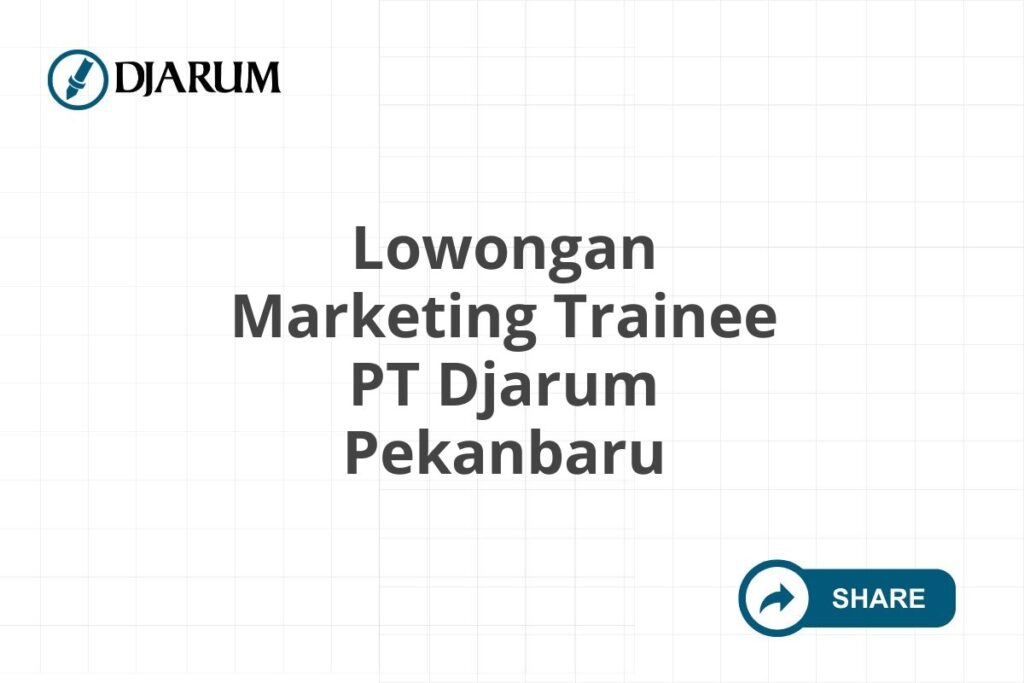 Lowongan Marketing Trainee PT Djarum Pekanbaru Tahun 2025 (Lamar Segera)