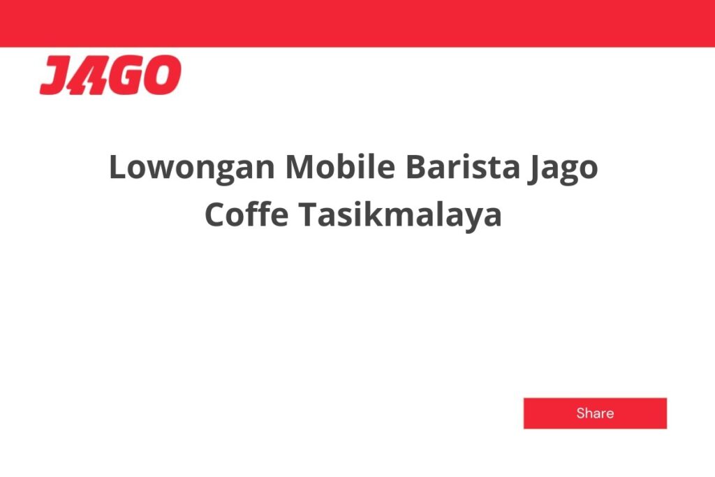 Lowongan Mobile Barista Jago Coffe Tasikmalaya Tahun 2025 (Resmi)