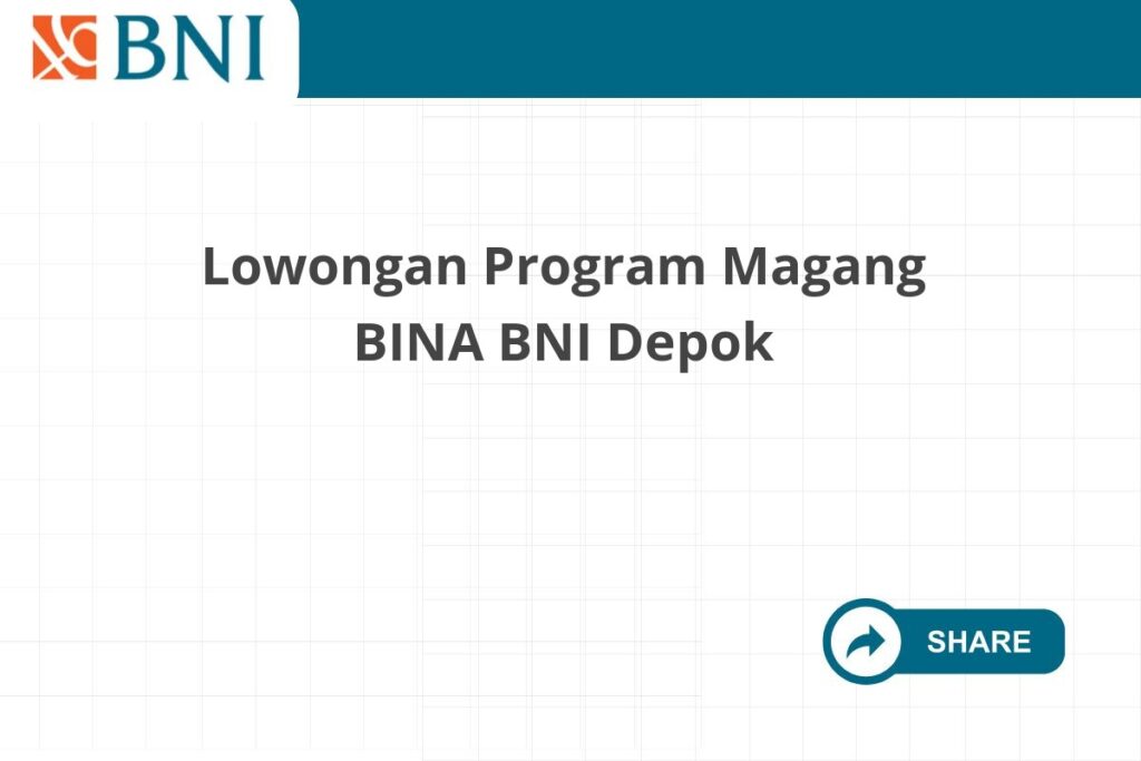 Lowongan Program Magang BINA BNI Depok Tahun 2025