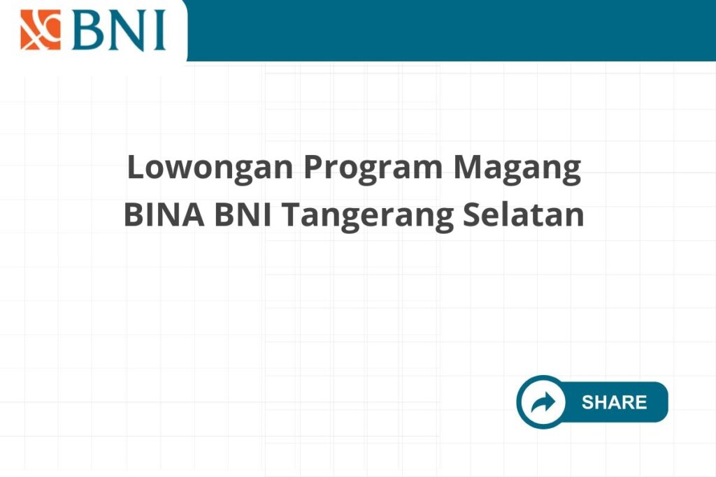 Lowongan Program Magang BINA BNI Tangerang Selatan Tahun 2025